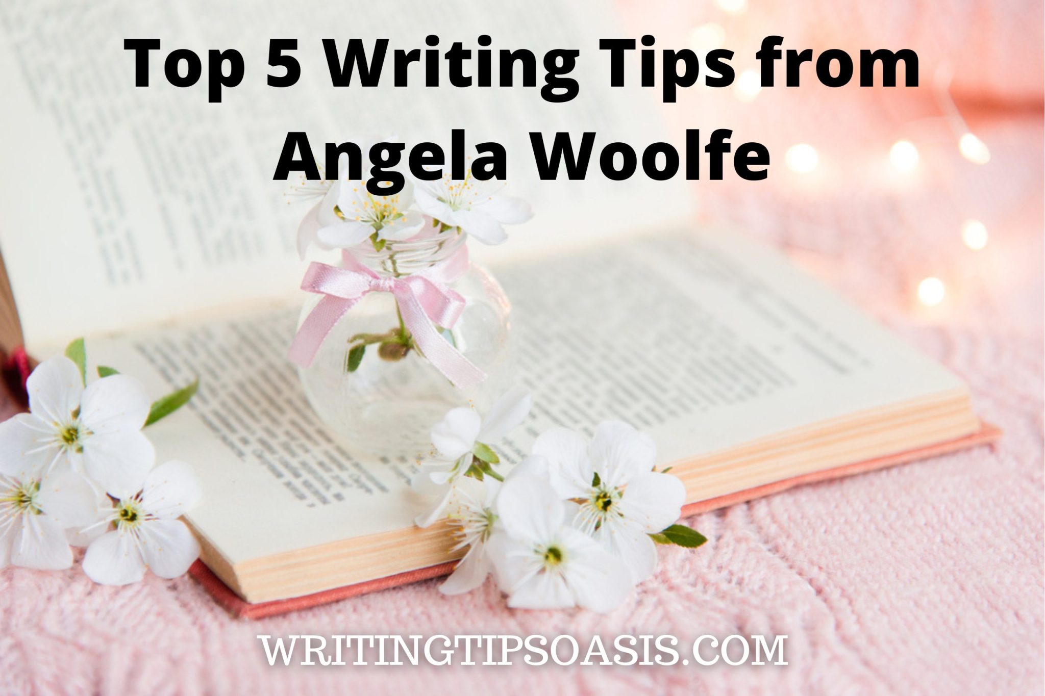 Top 5 Writing Tips from Angela Woolfe - Writing Tips Oasis - A website ...