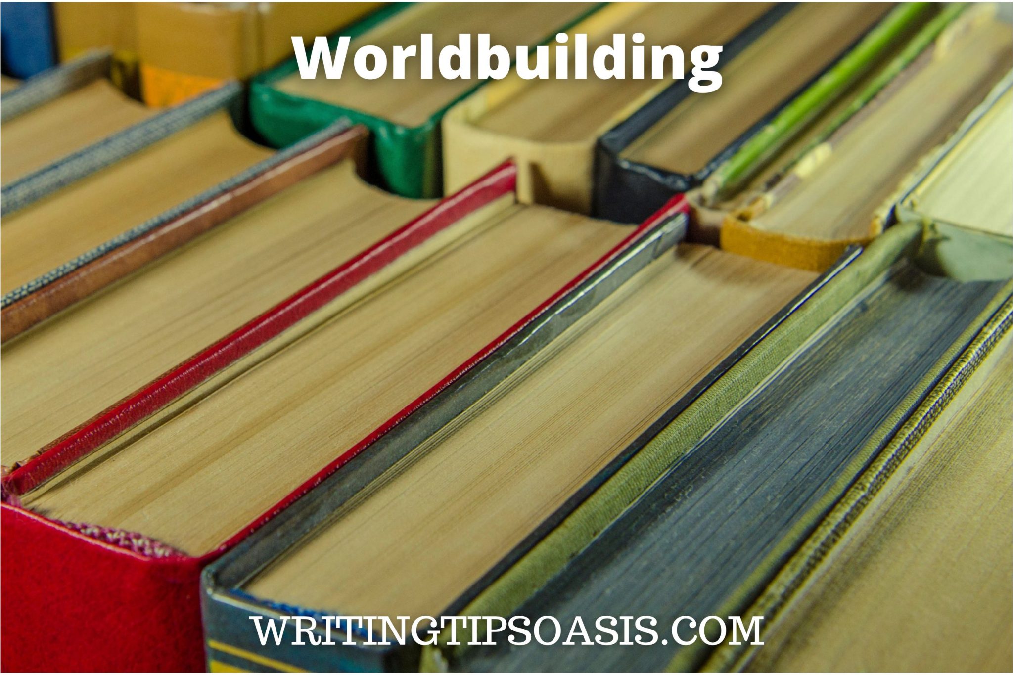 Write Your Novel – World Building - Writing Tips Oasis - A website ...