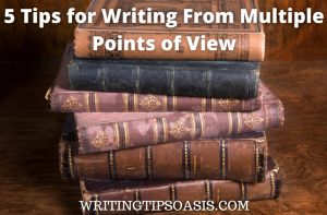 5 Tips for Writing from Multiple Points of View - Writing Tips Oasis ...