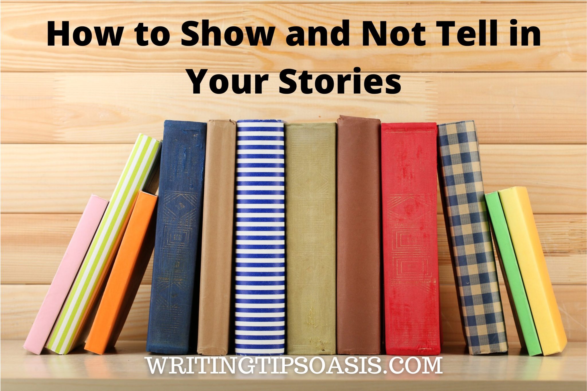How to Start Showing and Stop Telling in Your Stories - Writing Tips ...