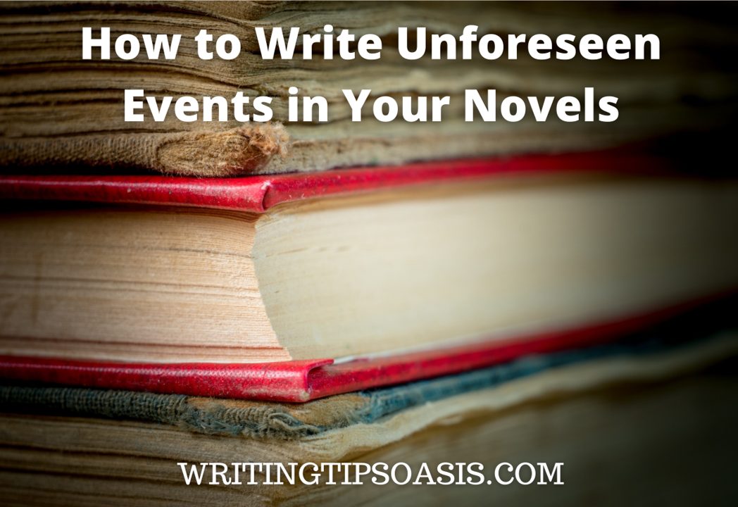 How to Write Unforeseen Events in Your Novels - Writing Tips Oasis - A ...