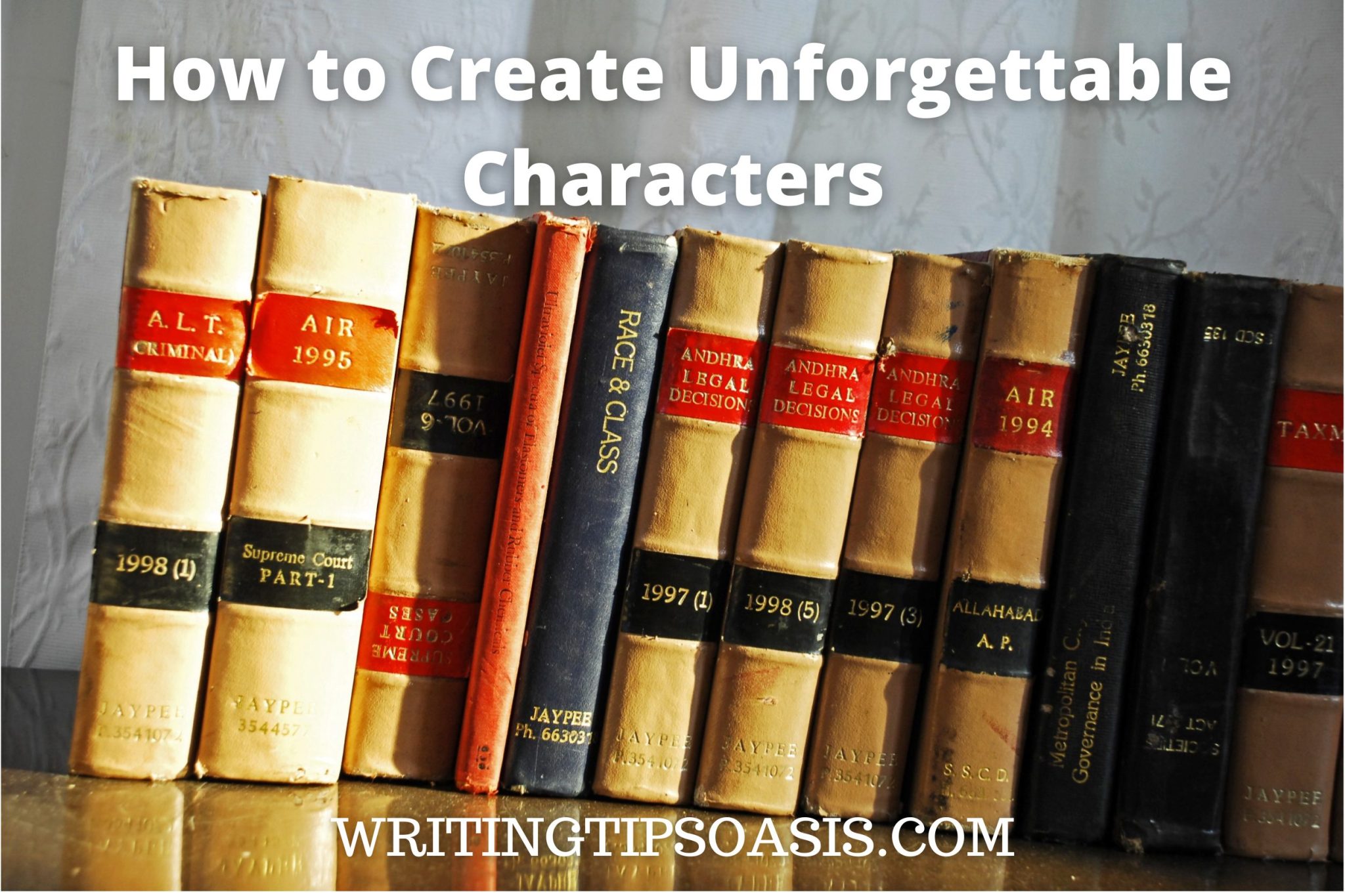 How to Create Unforgettable Characters - Writing Tips Oasis - A website ...