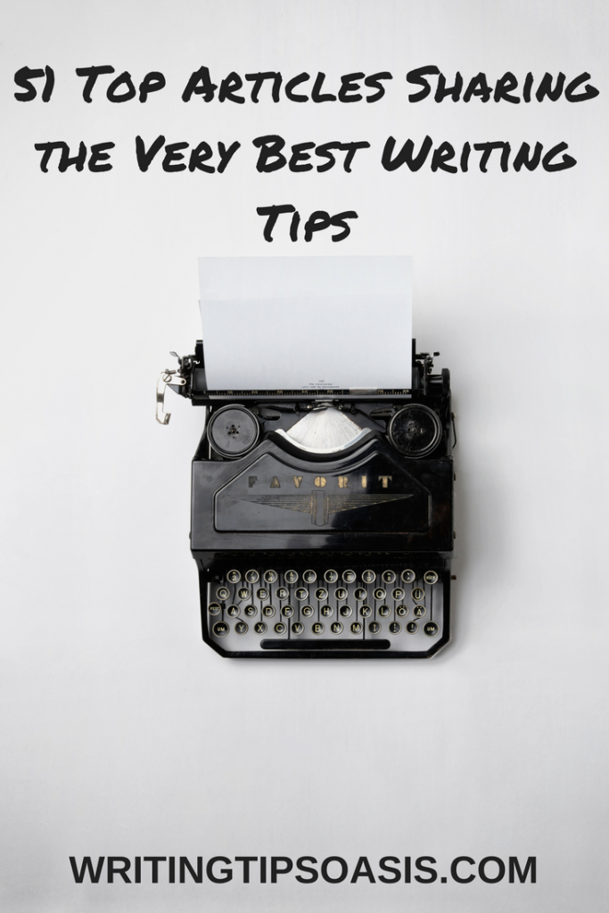 51 Top Articles Sharing the Very Best Writing Tips - Writing Tips Oasis