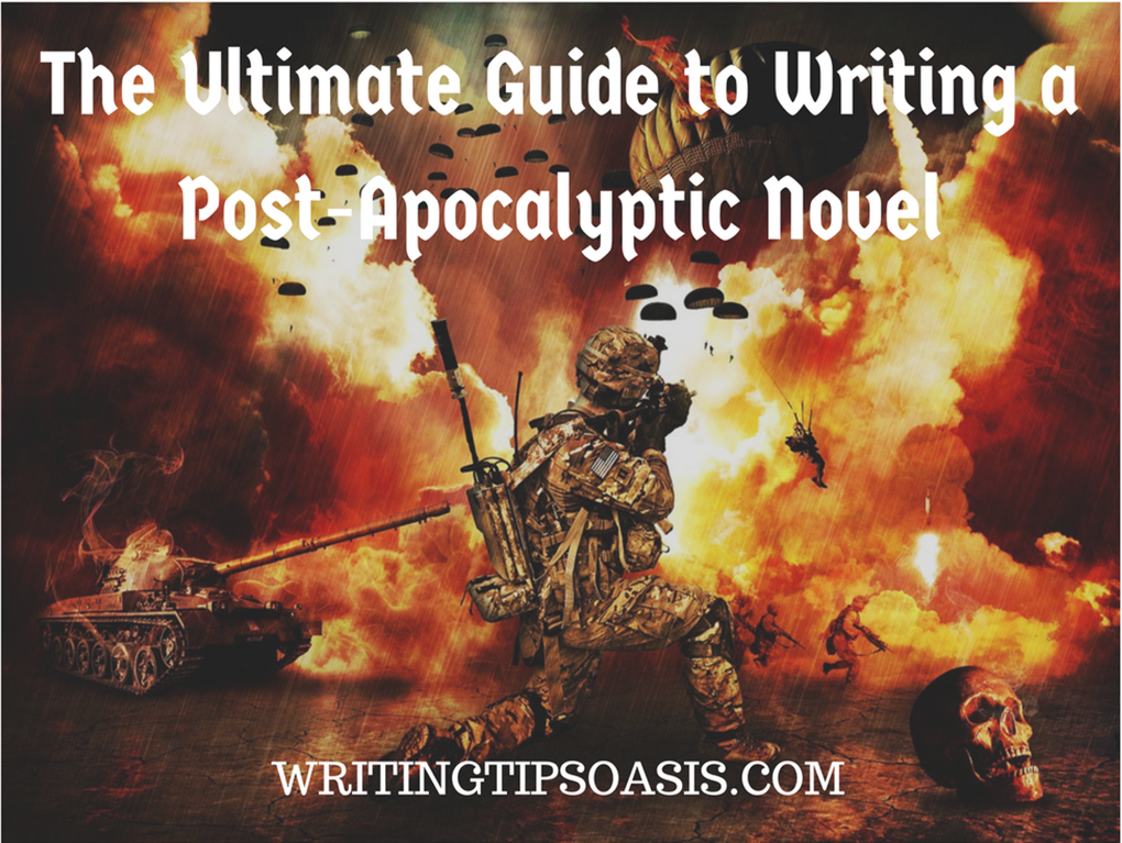 The Ultimate Guide To Writing A Post Apocalyptic Novel Writing Tips Oasis