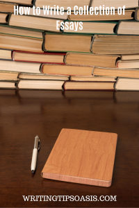 How to Write a Collection of Essays - Writing Tips Oasis - A website ...