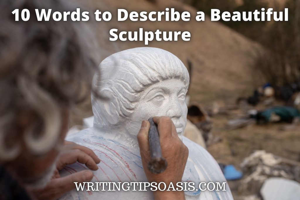 10 Words to Describe a Beautiful Sculpture - Writing Tips Oasis - A ...