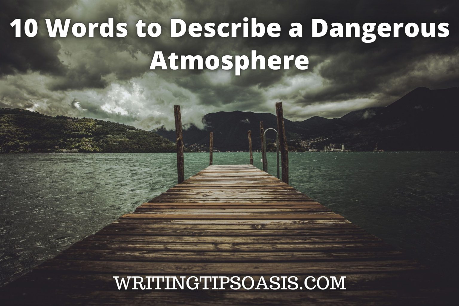 10 Words to Describe a Dangerous Atmosphere - Writing Tips Oasis - A ...