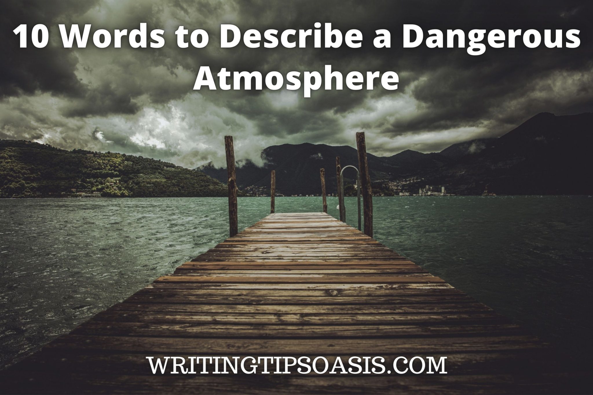 10 Words to Describe a Dangerous Atmosphere - Writing Tips Oasis - A ...