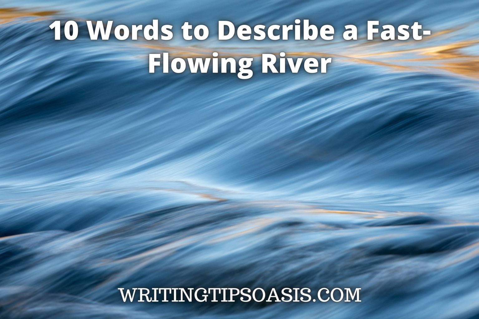 10 Words to Describe a Fast-Flowing River - Writing Tips Oasis - A ...