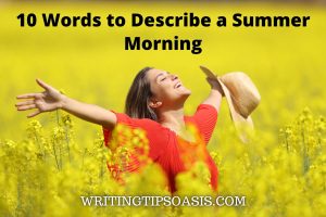 10 Words to Describe a Summer Morning - Writing Tips Oasis - A website ...