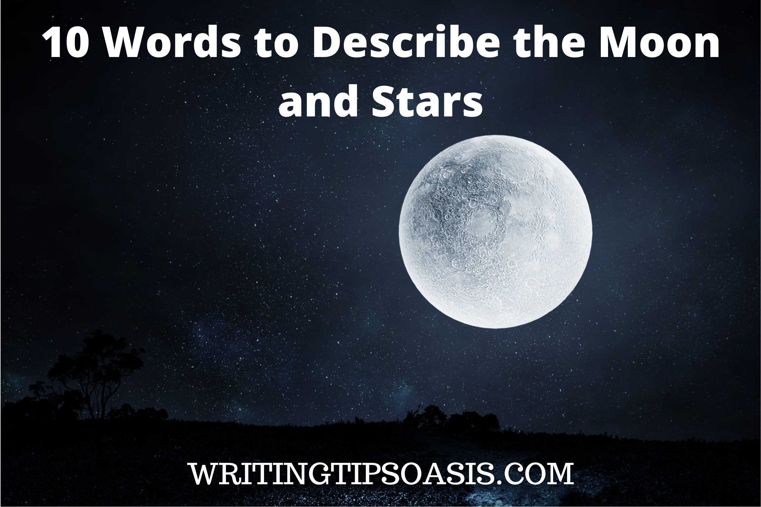 10 Words To Describe The Moon And Stars Writing Tips Oasis A