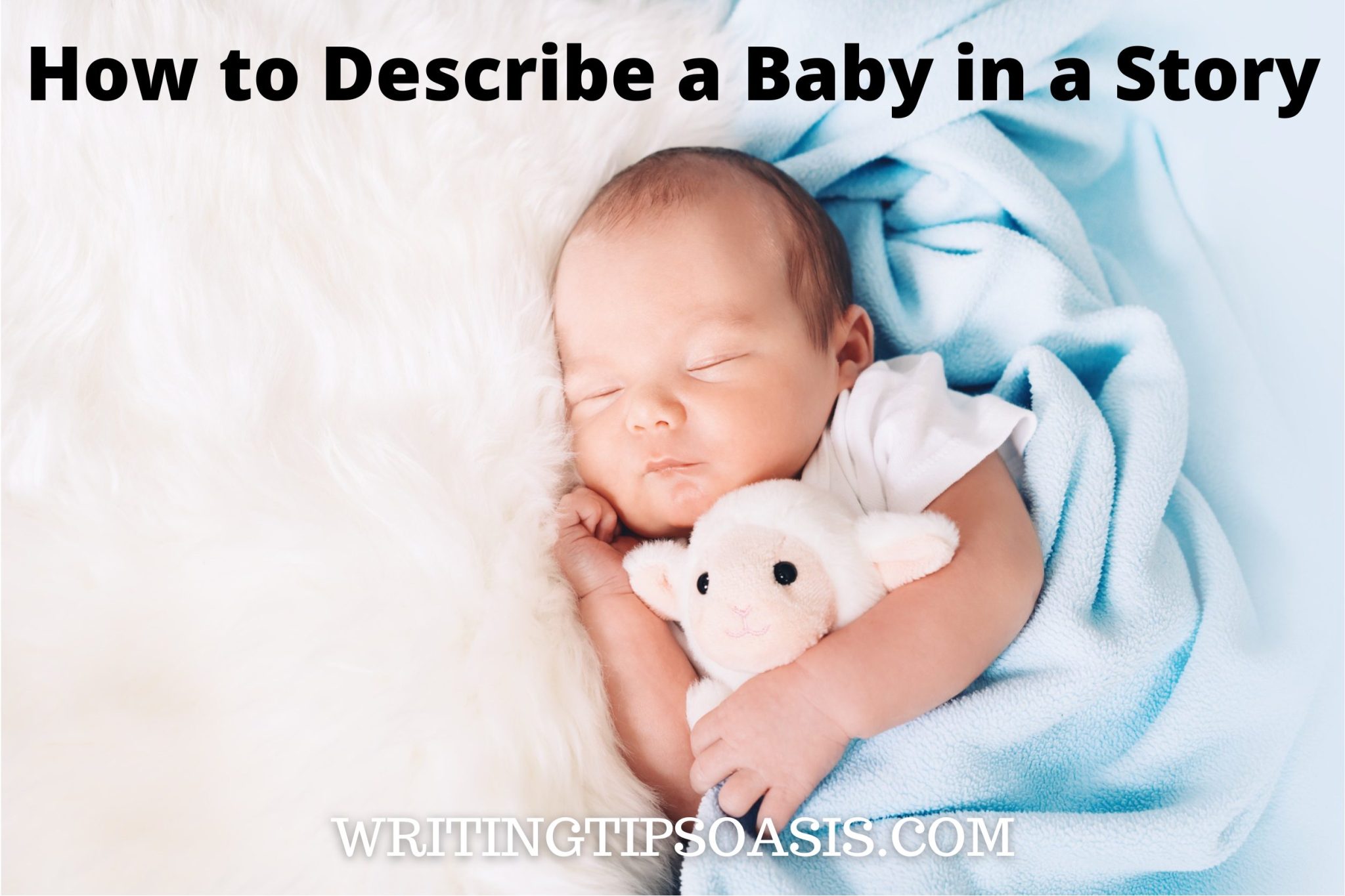 How to Describe a Baby in a Story - Writing Tips Oasis - A website ...