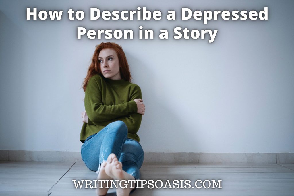How to Describe a Depressed Person in a Story - Writing Tips Oasis - A ...