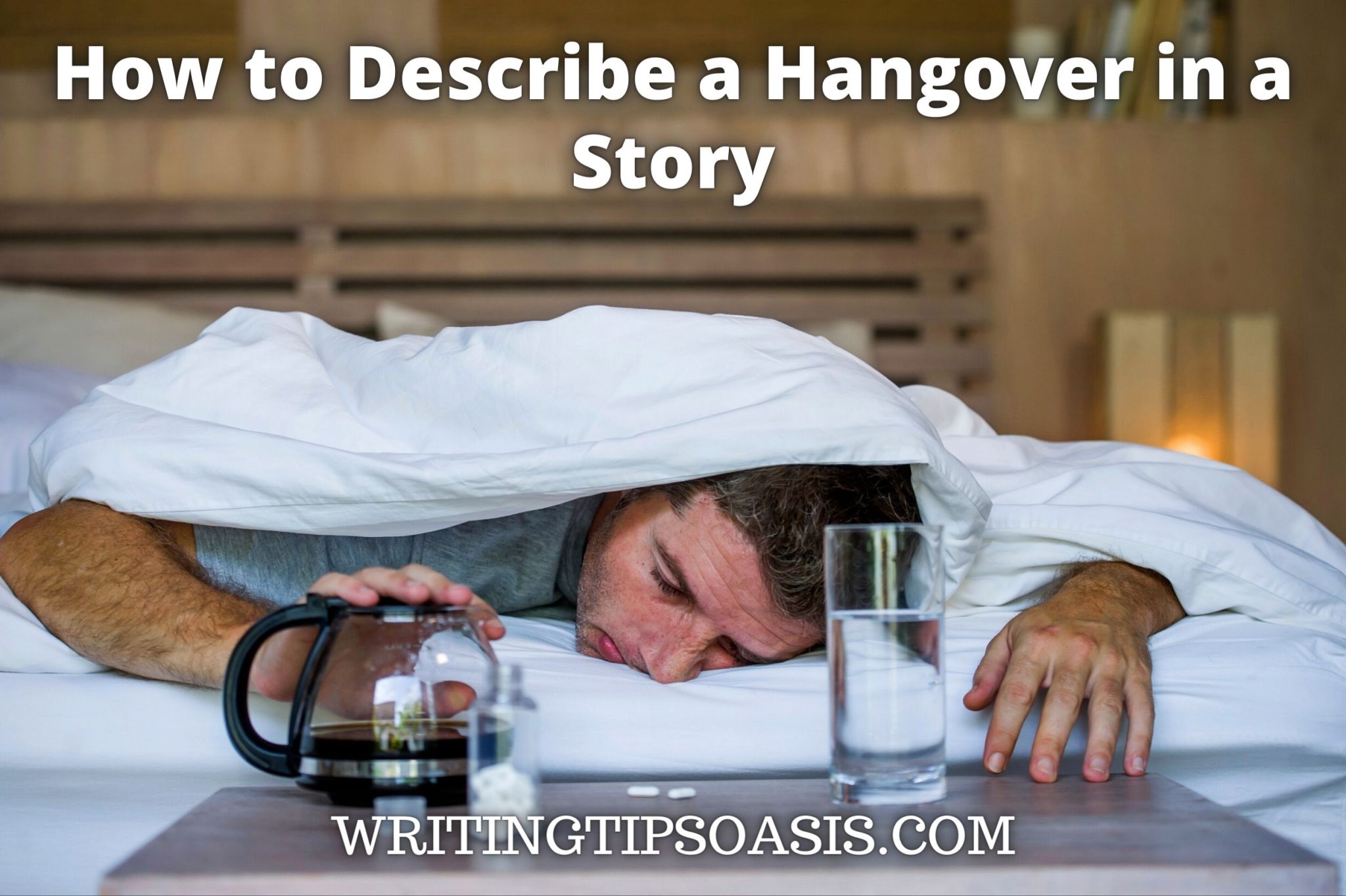 How to Describe a Hangover in a Story - Writing Tips Oasis - A website ...