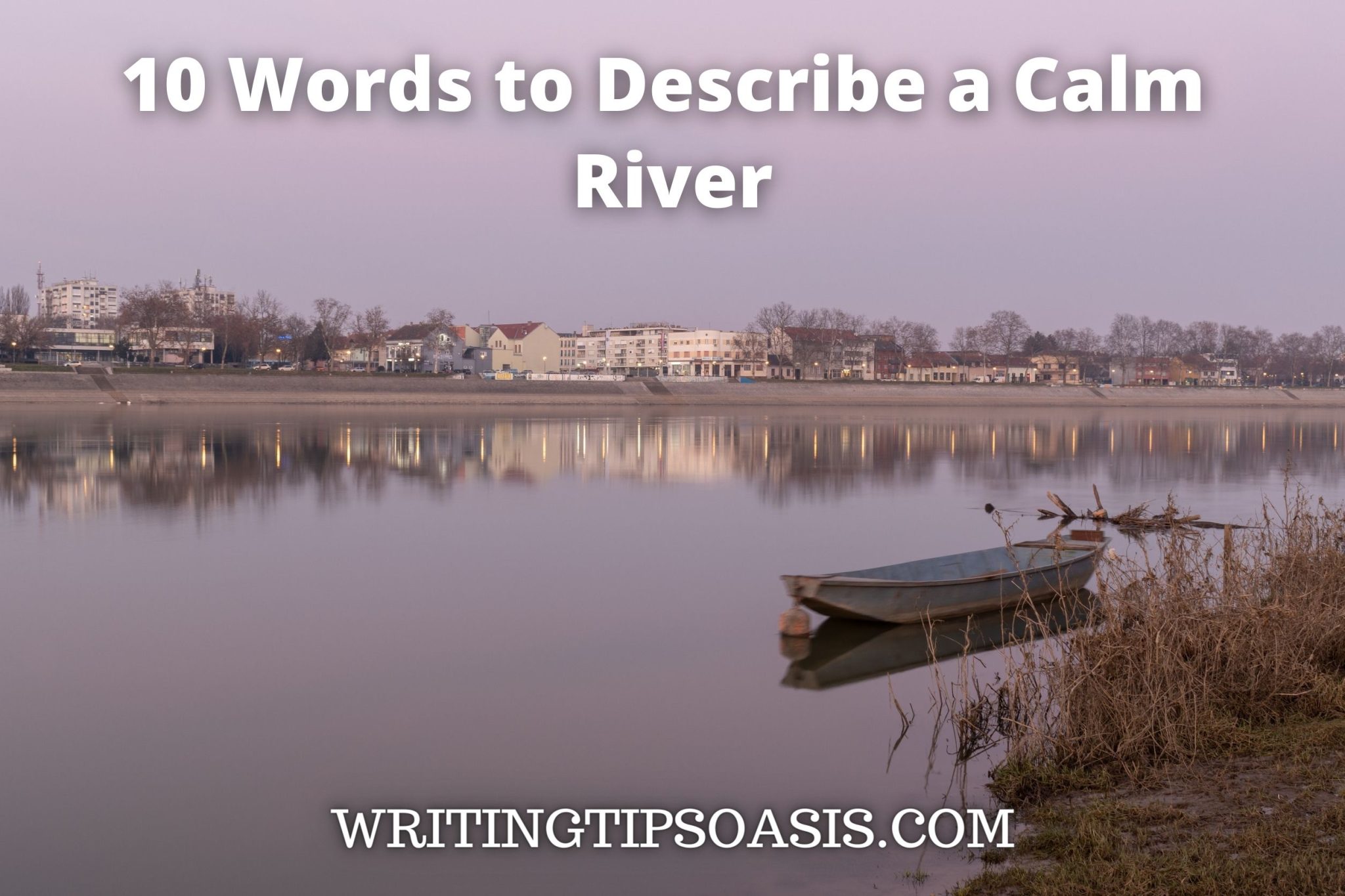 10 Words to Describe a Calm River - Writing Tips Oasis - A website ...
