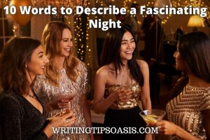 10 Words to Describe a Fascinating Night - Writing Tips Oasis - A ...