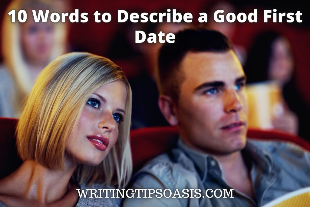 10 Words to Describe a Good First Date - Writing Tips Oasis - A website ...