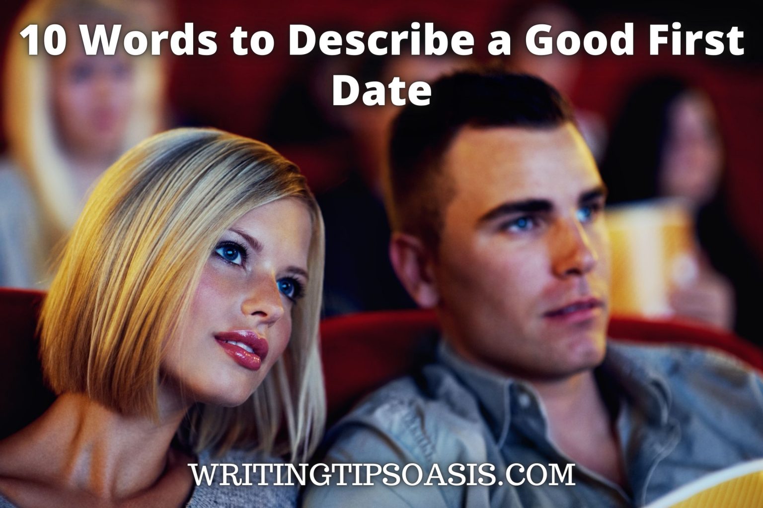 10 Words to Describe a Good First Date - Writing Tips Oasis - A website dedicated to helping ...