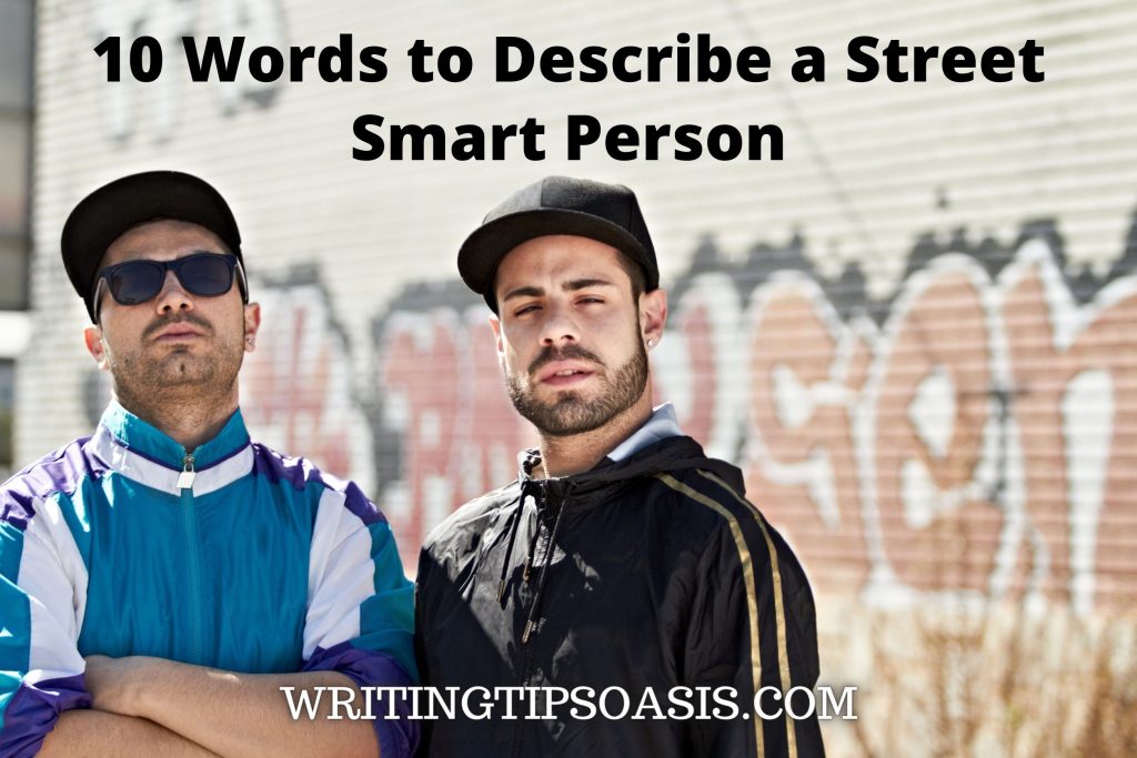 10 Words to Describe a Street Smart Person - Writing Tips Oasis - A ...