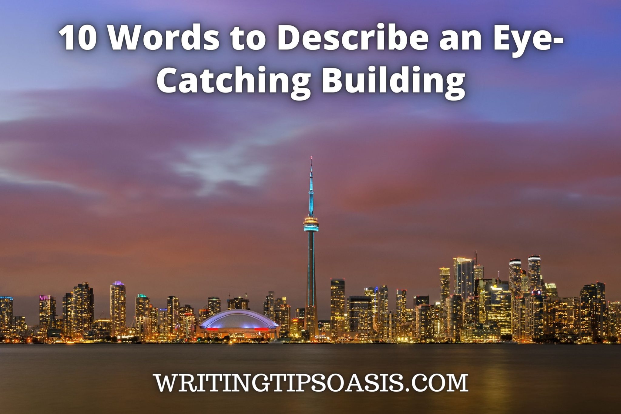 10 Words to Describe an Eye-Catching Building - Writing Tips Oasis - A ...