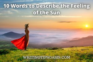 10 Words to Describe the Feeling of the Sun - Writing Tips Oasis - A ...