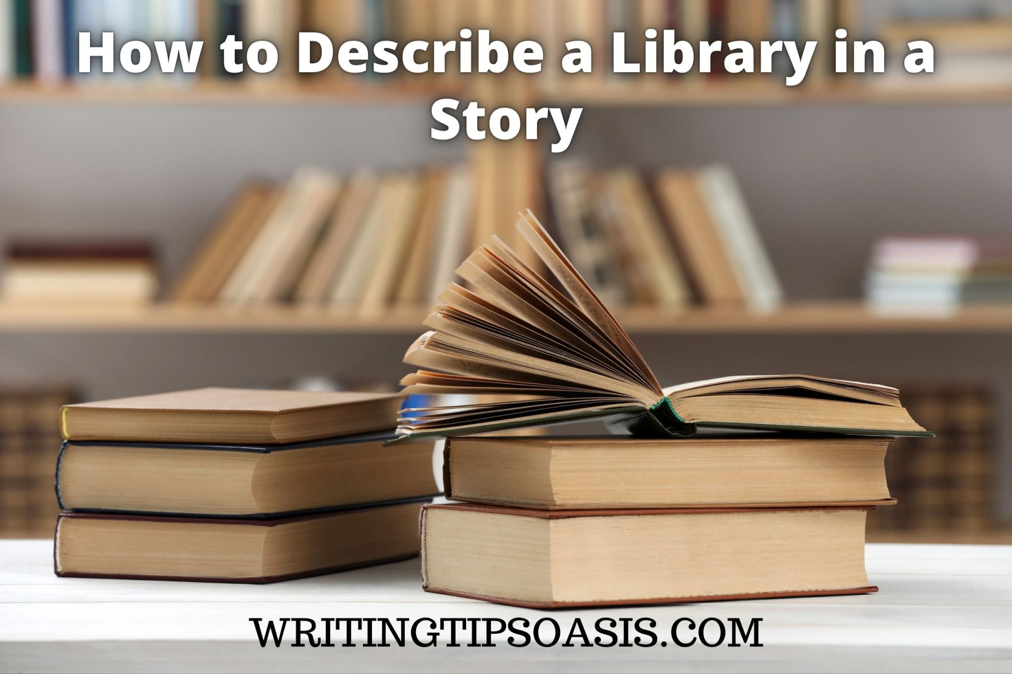 How to Describe a Library in a Story - Writing Tips Oasis - A website ...