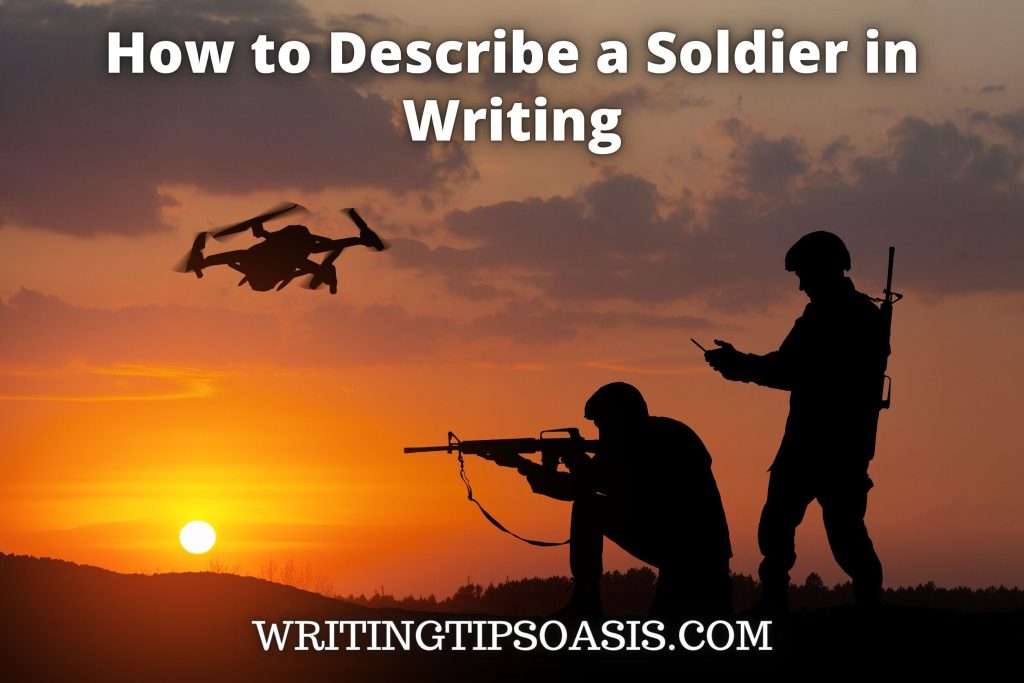 How to Describe a Soldier in Writing - Writing Tips Oasis - A website ...