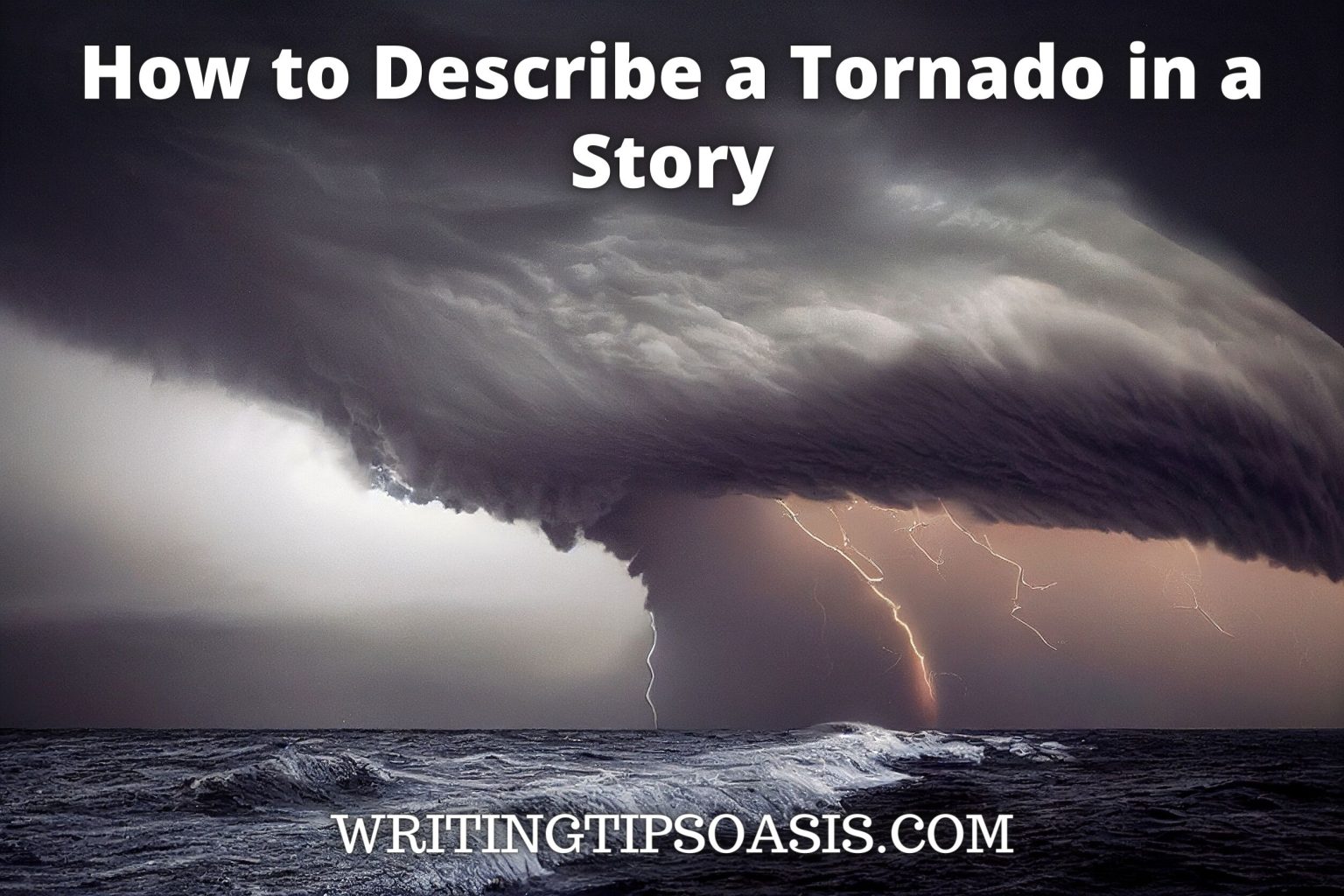 How to Describe a Tornado in a Story - Writing Tips Oasis - A website ...