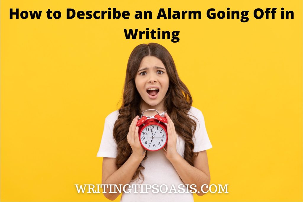 How To Describe An Alarm Going Off In Writing Writing Tips Oasis A