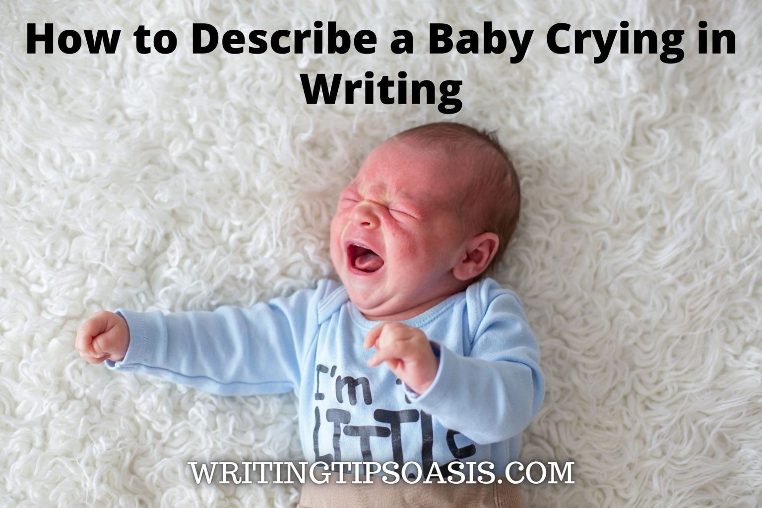 How to Describe a Baby Crying in Writing - Writing Tips Oasis - A ...
