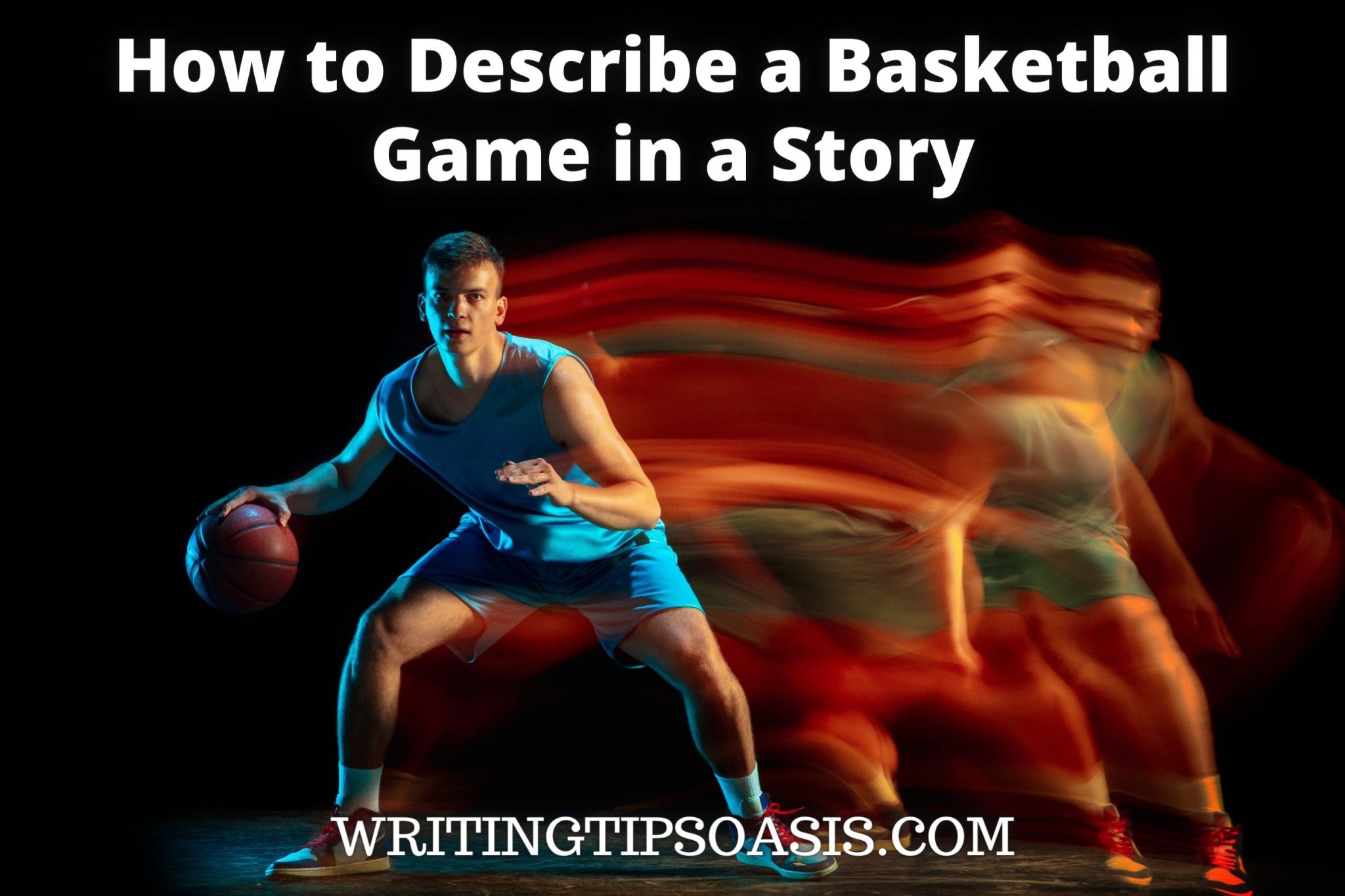How to Describe a Basketball Game in a Story - Writing Tips Oasis - A ...