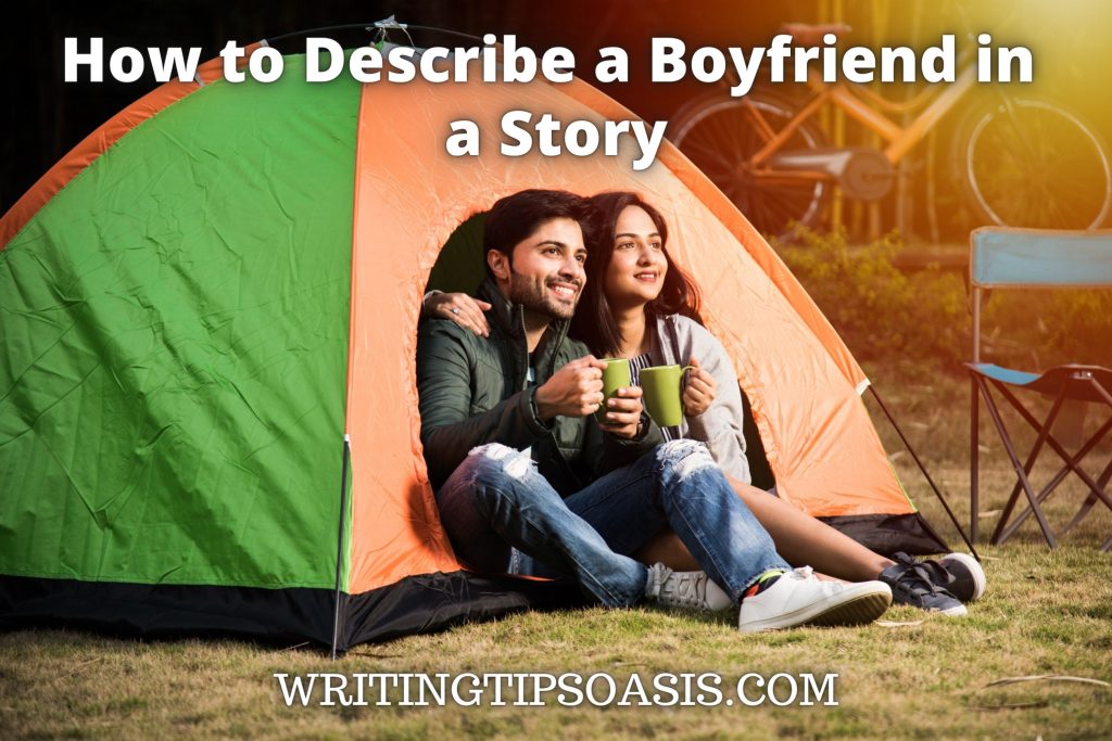 How to Describe a Boyfriend in a Story - Writing Tips Oasis - A website ...