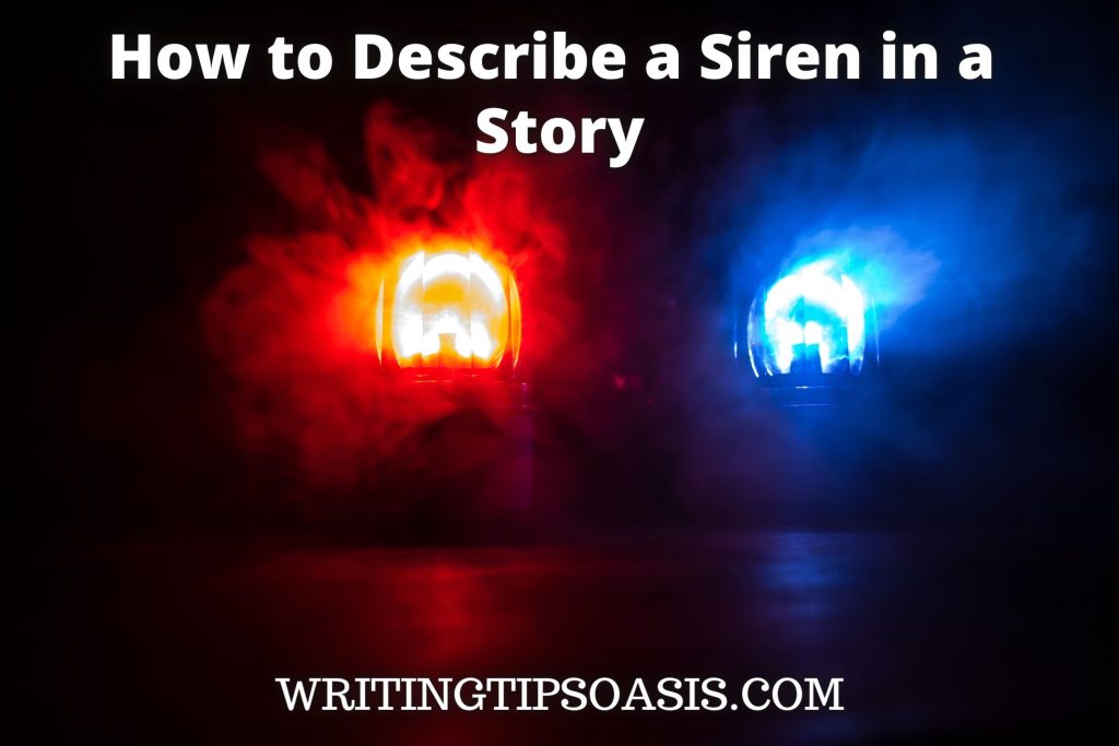 How to Describe a Siren in a Story - Writing Tips Oasis - A website ...
