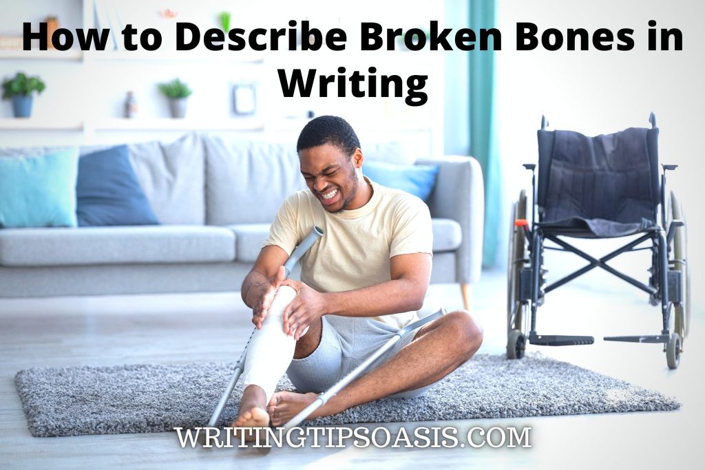 How to Describe Broken Bones in Writing - Writing Tips Oasis - A ...