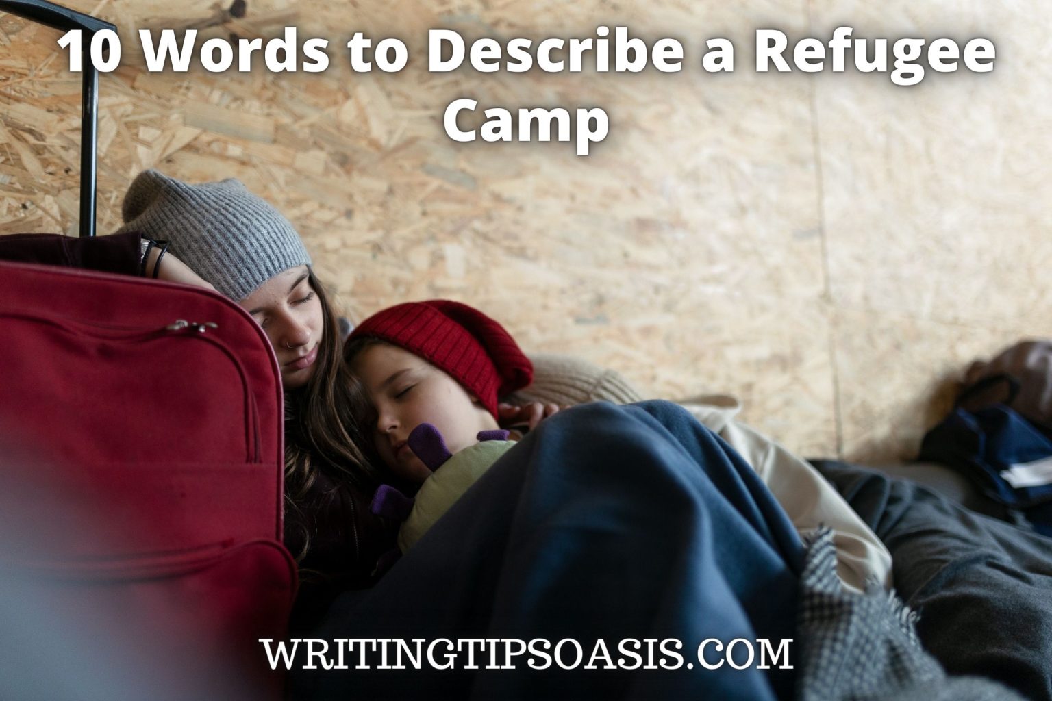 10 Words to Describe a Refugee Camp - Writing Tips Oasis - A website ...