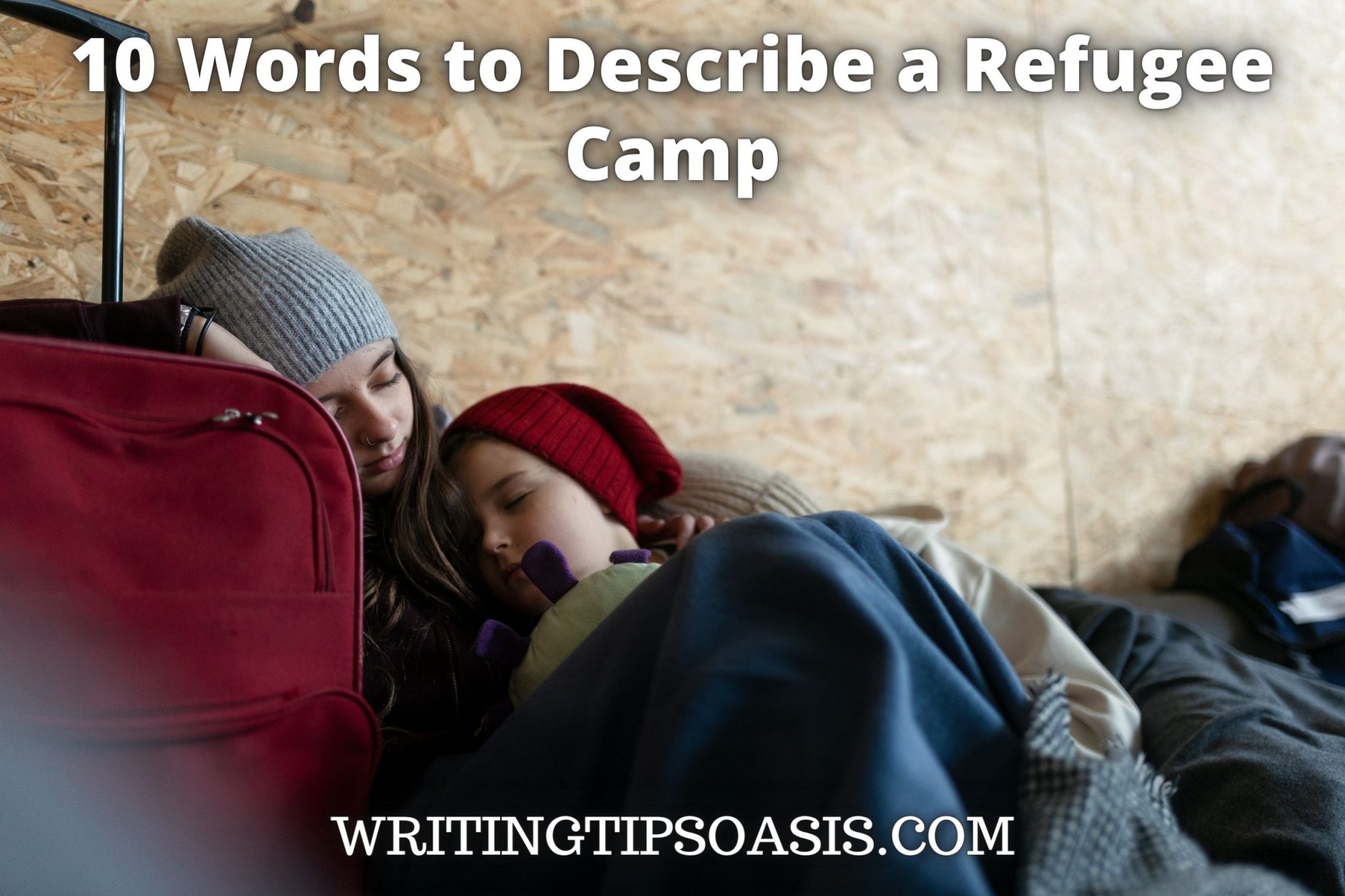10 Words to Describe a Refugee Camp - Writing Tips Oasis - A website ...