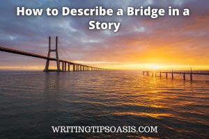 How to Describe a Bridge in a Story - Writing Tips Oasis - A website ...