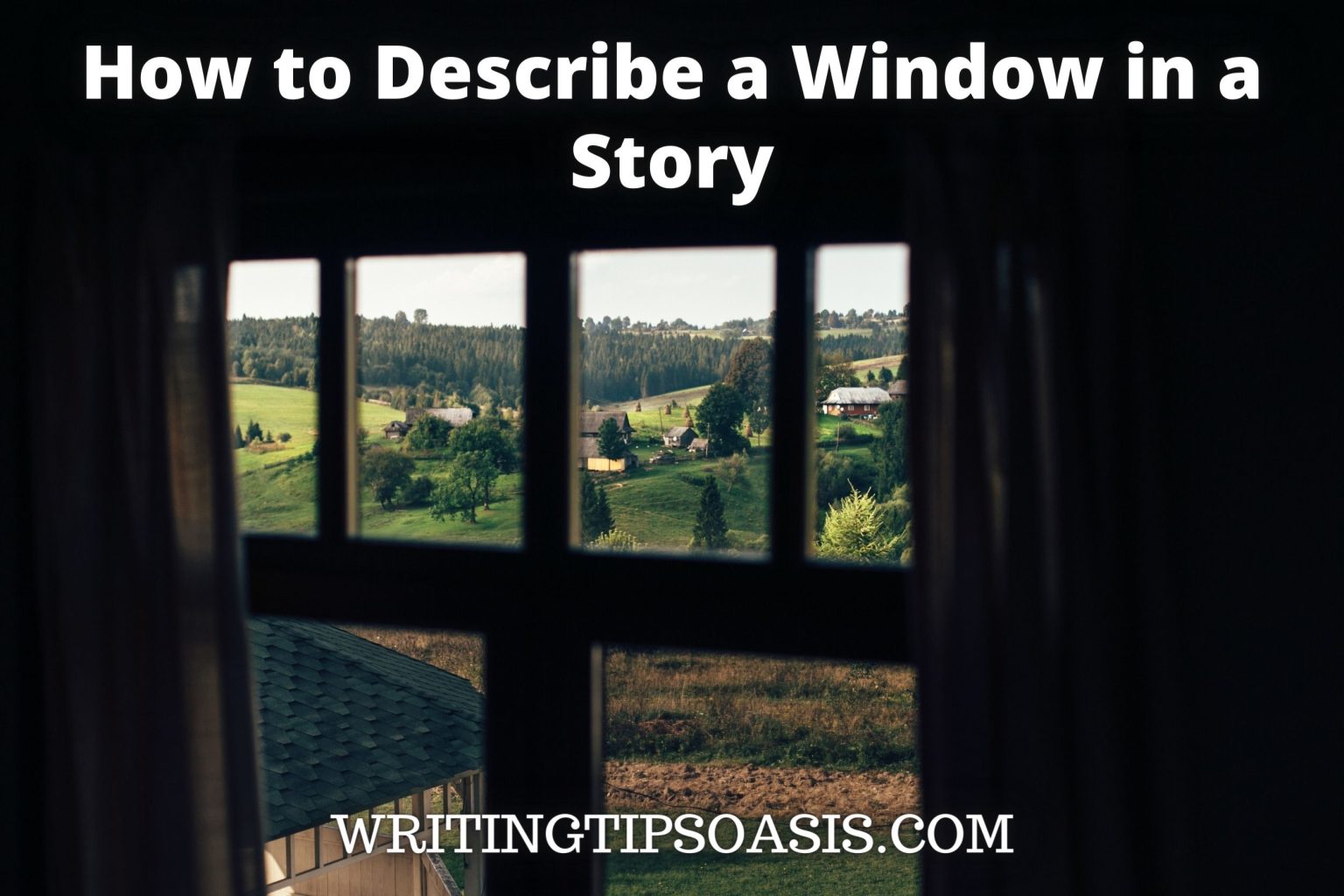 How to Describe a Window in a Story - Writing Tips Oasis
