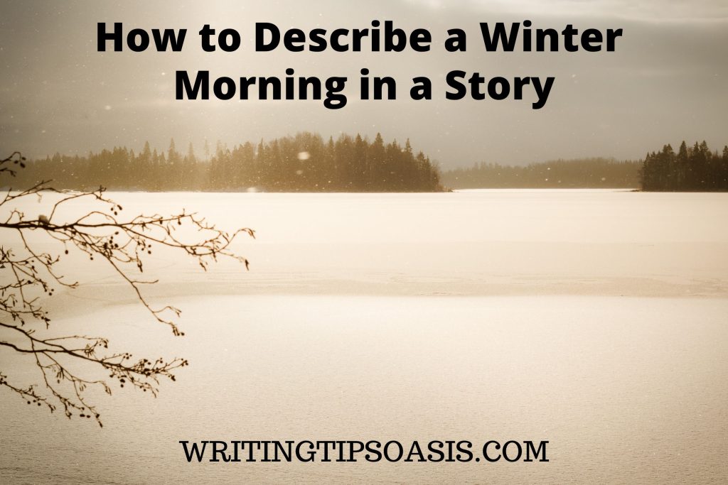 How to Describe a Winter Morning in a Story - Writing Tips Oasis - A ...