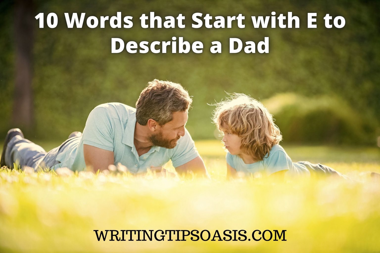 10 Words that Start with E to Describe a Dad - Writing Tips Oasis - A ...