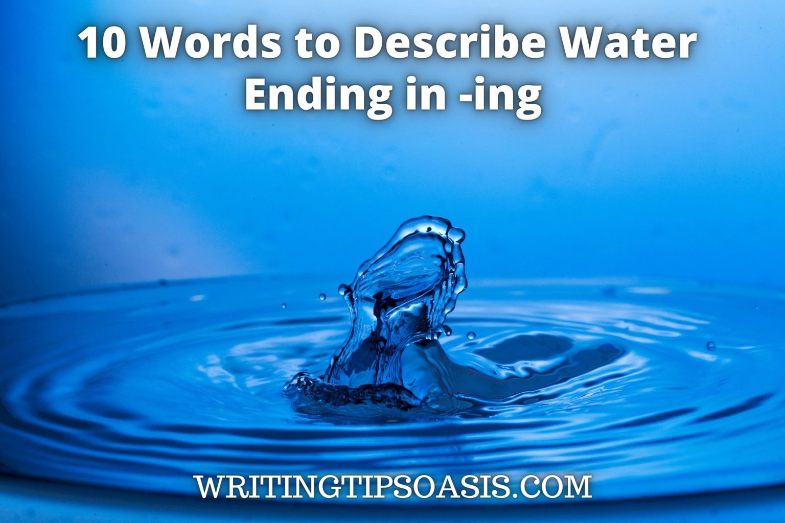 10 Words to Describe Water Ending in -ing - Writing Tips Oasis - A ...