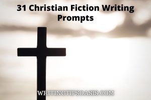 31 Christian Fiction Writing Prompts - Writing Tips Oasis