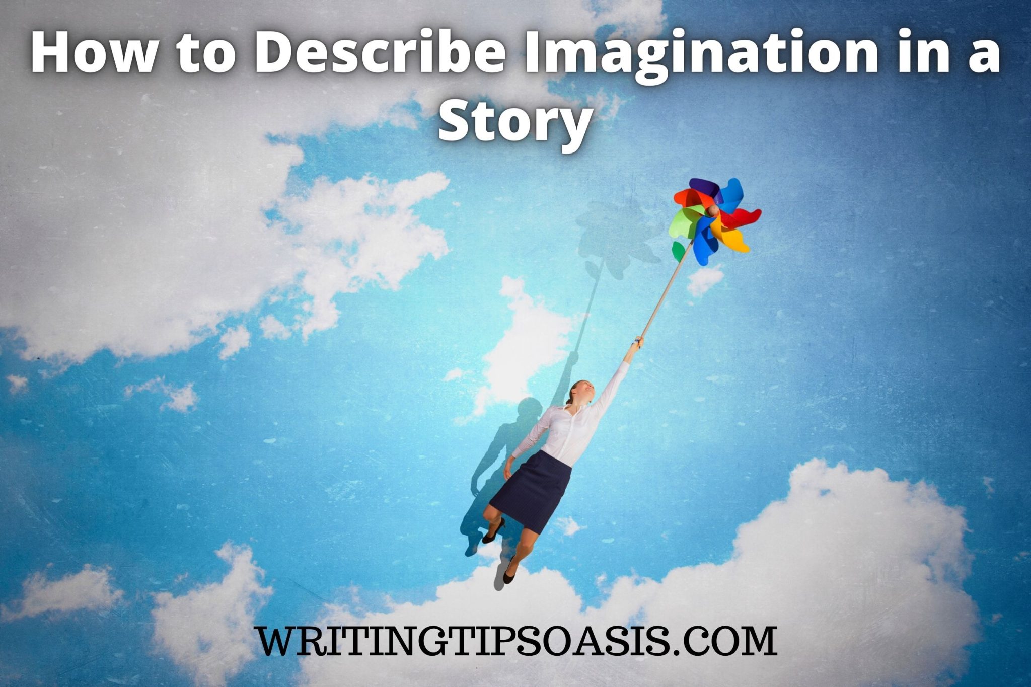 How to Describe Imagination in a Story - Writing Tips Oasis - A website ...