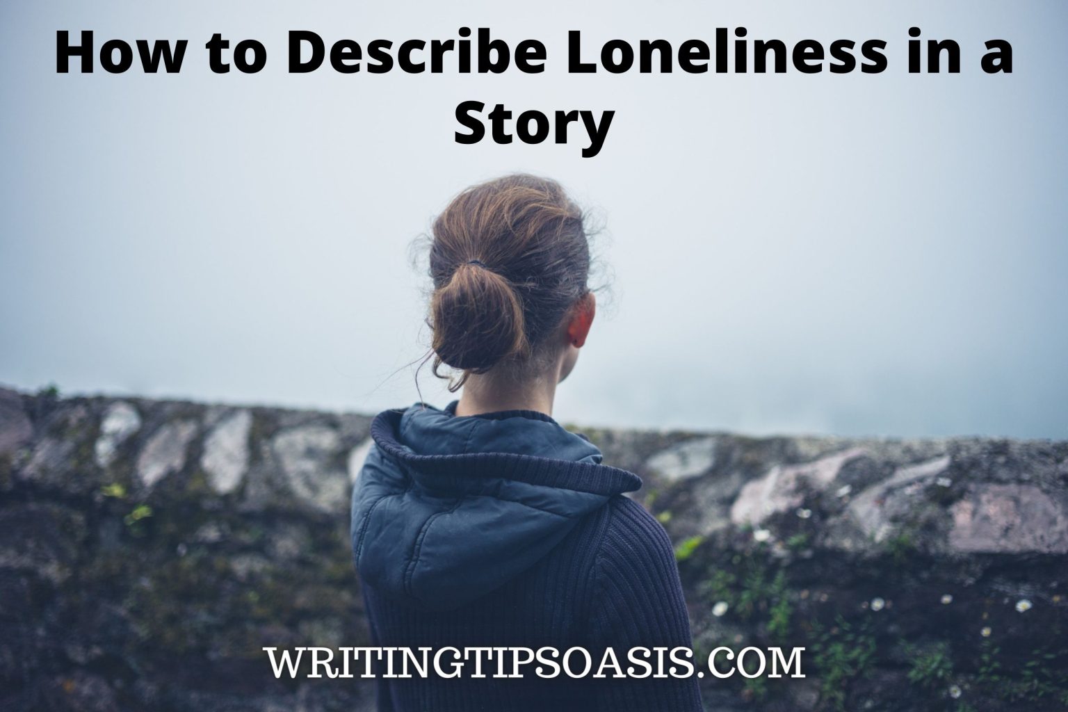 How to Describe Loneliness in a Story - Writing Tips Oasis