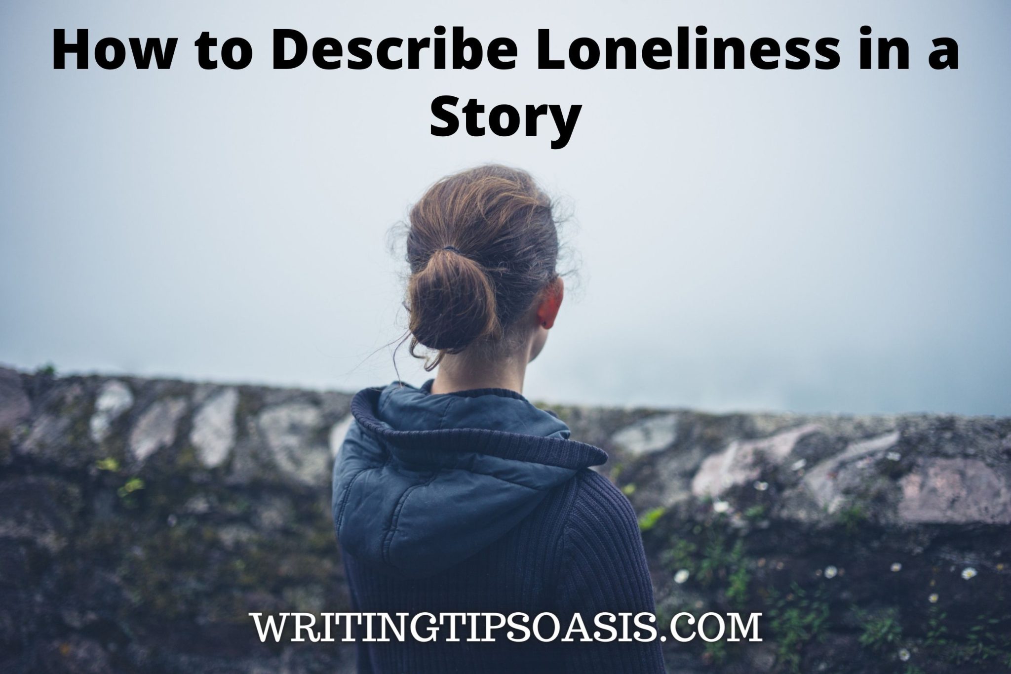 How to Describe Loneliness in a Story - Writing Tips Oasis