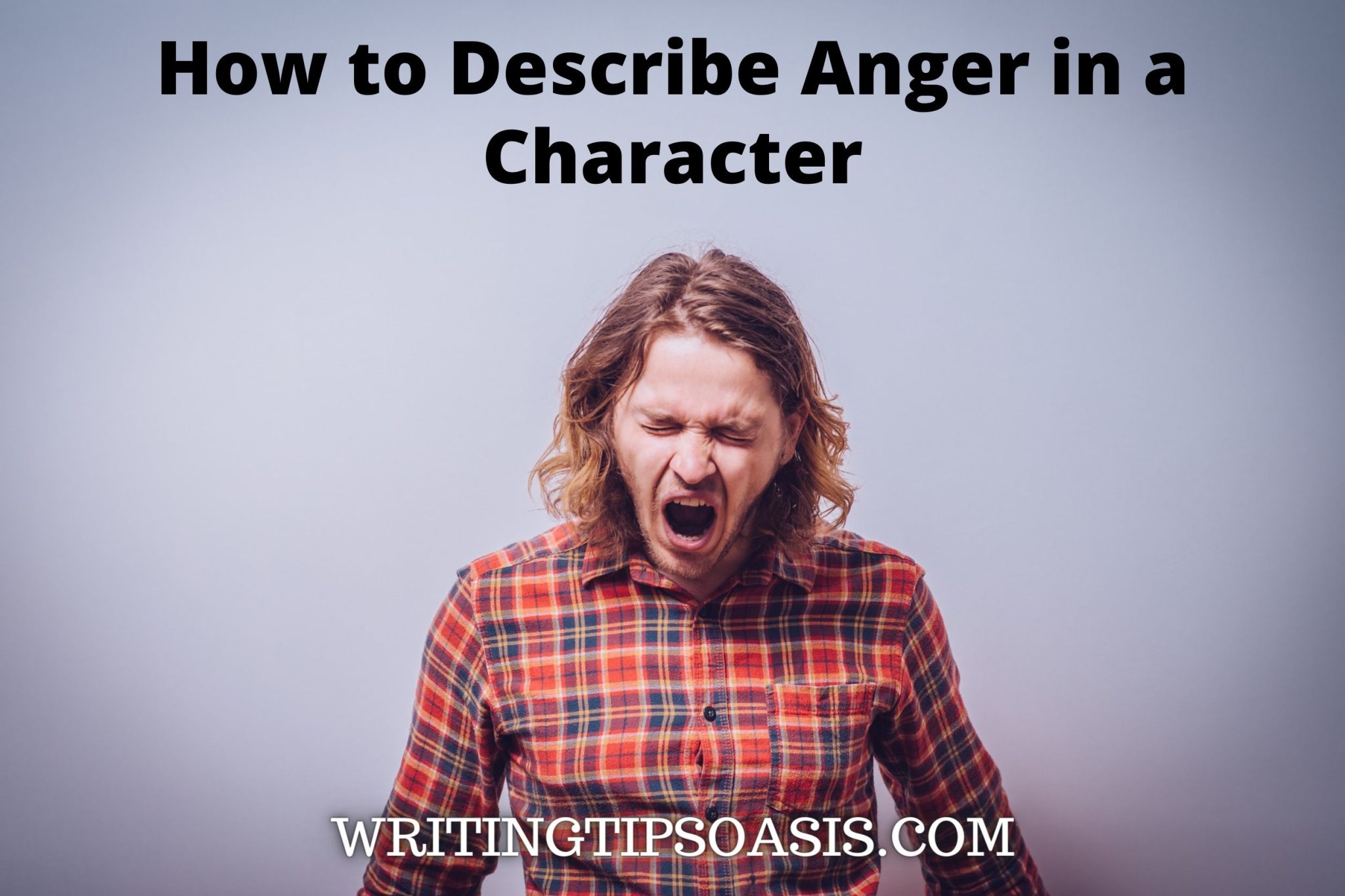 How to Describe Anger in a Character - Writing Tips Oasis - A website ...