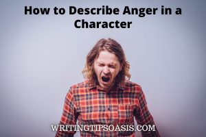 How to Describe Anger in a Character - Writing Tips Oasis - A website ...