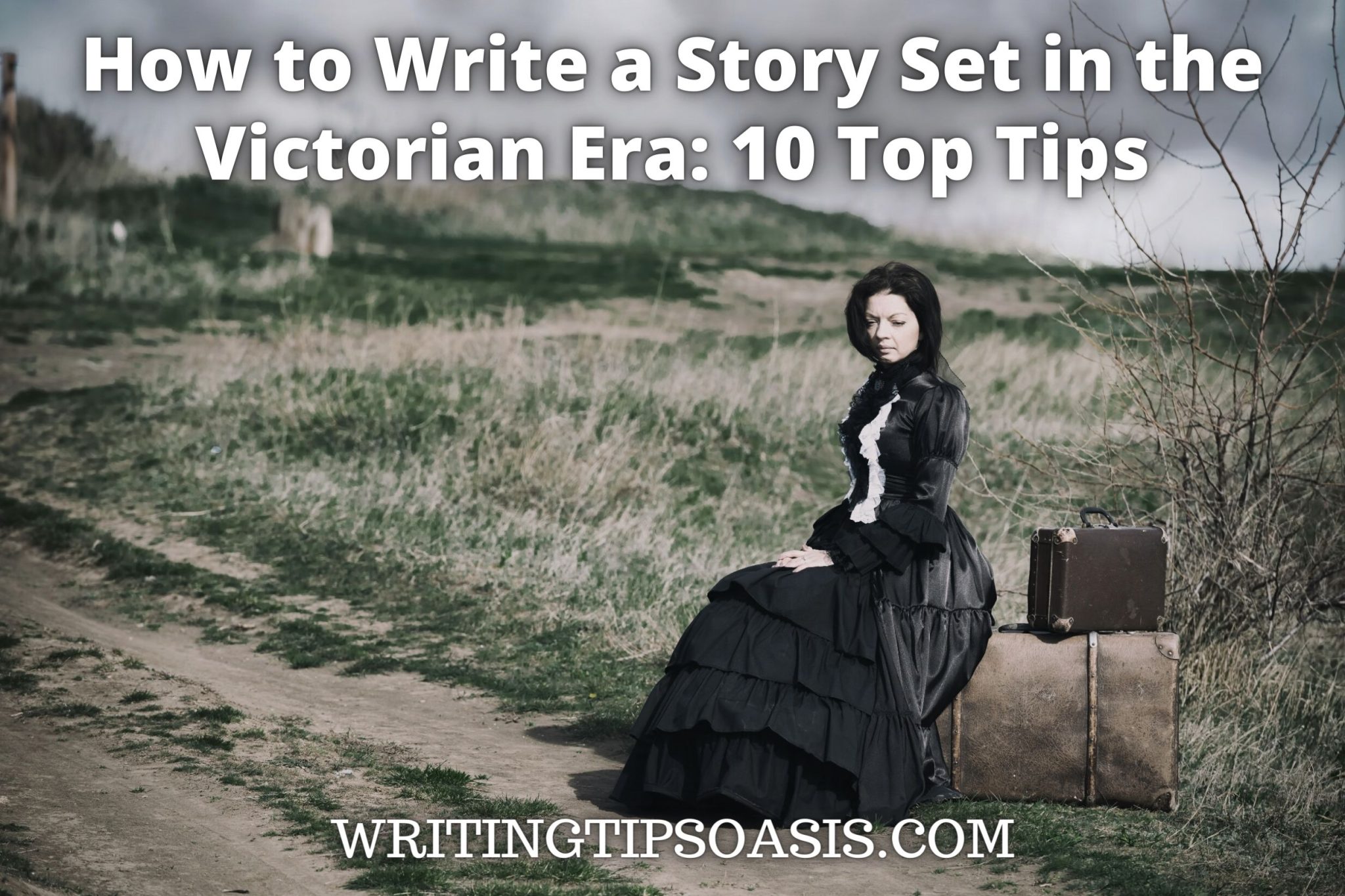 How to Write a Story Set in the Victorian Era: 10 Top Tips - Writing ...