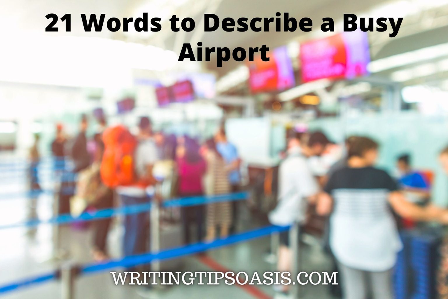 21 Words to Describe a Busy Airport - Writing Tips Oasis - A website dedicated to helping ...