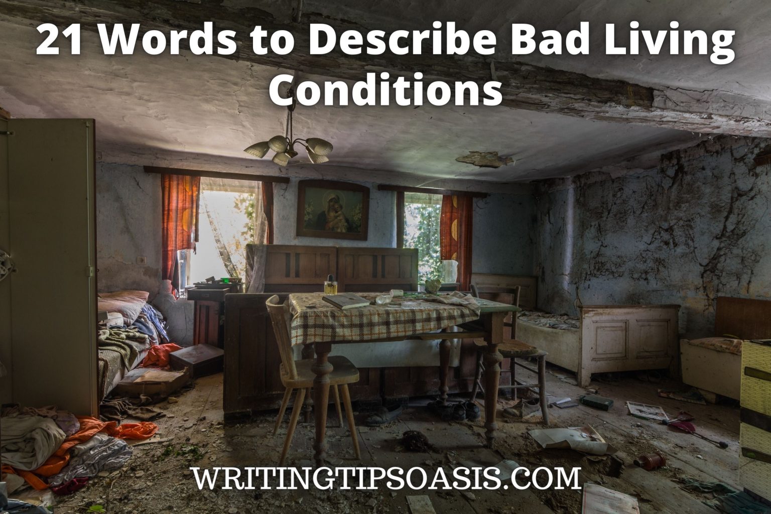 21 Words to Describe Bad Living Conditions - Writing Tips Oasis - A ...